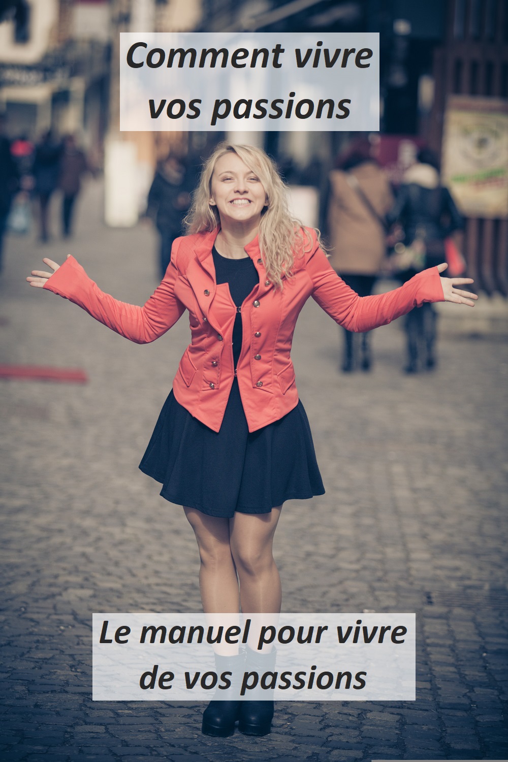 Comment vivre vos passions